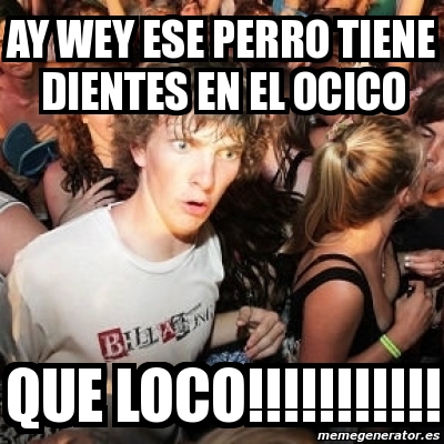 Meme Sudden Realization Ralph - AY WEY ESE PERRO TIENE DIENTES EN EL ...