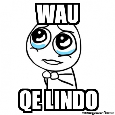 Meme Por favor - wau qe lindo - 8695695