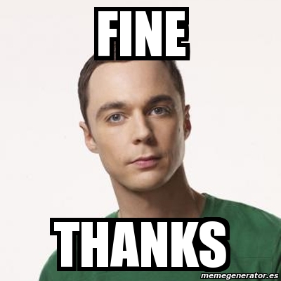 Meme Sheldon Cooper - fINE tHANKS - 8778761