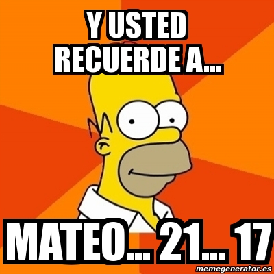 Meme Homer - y usted recuerde a... mateo... 21... 17 - 8876877