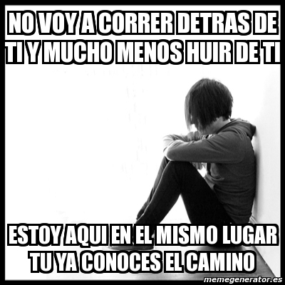 Meme First World Problems - no voy a correr detras de ti y mucho menos ...