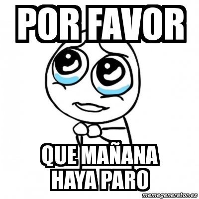 Meme Por favor - por favor que mañana haya paro - 8954161