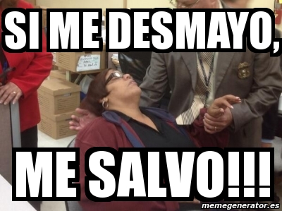Meme Personalizado - si me desmayo, me salvo!!! - 8960178