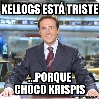 Meme Matias Prats - kellogs estÃ¡ triste ...porque choco krispis - 9158223