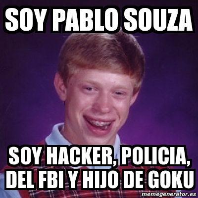 Meme Bad Luck Brian - Soy pablo souza Soy hacker, policia, del FBi y ...
