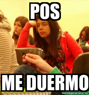 Meme Personalizado - Pos me duermo - 9181714