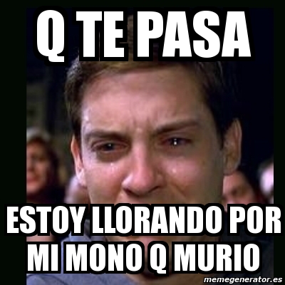 Meme crying peter parker - q te pasa estoy llorando por mi mono q murio ...