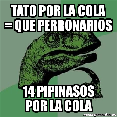 Meme Filosoraptor - tato por la cola = que perronarios 14 pipinasos por la cola - 9207473