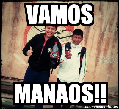 Meme Personalizado - VAMOS MANAOS!! - 9255385