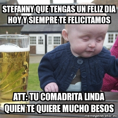 Meme Drunk Baby - stefanny que tengas un feliz dia hoy y siempre te ...