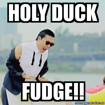 Meme Gangnam Style - Holy DUCk FUdge!! - 9346663
