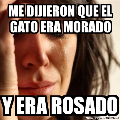 Meme Problems - Me dijieron que el gato era morado y era rosado - 9360574