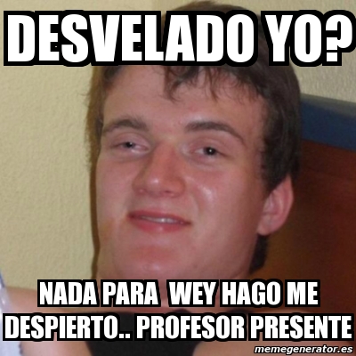 Meme Stoner Stanley - Desvelado yo? nada para wey hago me despierto ...