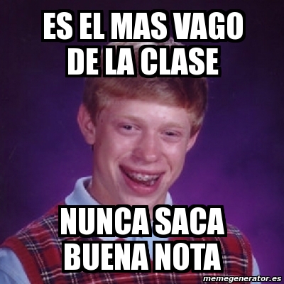 Meme Bad Luck Brian - es el mas vago de la clase nunca saca buena nota ...