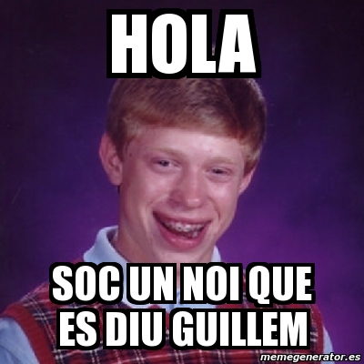 Meme Bad Luck Brian - hola soc un noi que es diu guillem - 9392330