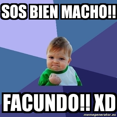Meme Bebe Exitoso - sos bien macho!! facundo!! xd - 9393660