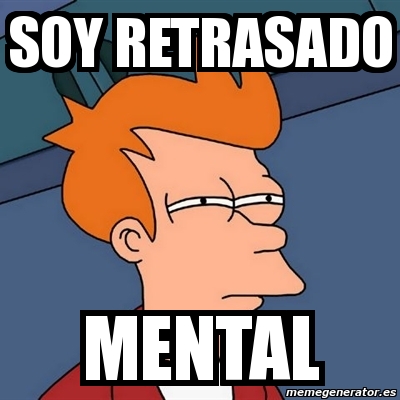 Meme Futurama Fry - soy retrasado mental - 9046326