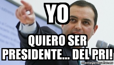 Meme Personalizado - yo quiero ser presidente... del pri! - 9420733