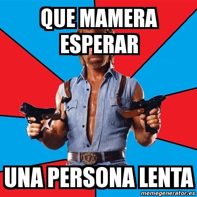 Meme Chuck Norris - que mamera esperar una persona lenta - 9425707