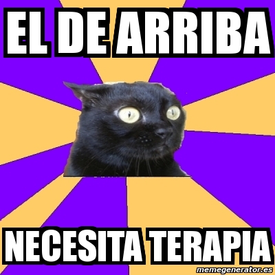 Meme Anxiety Cat - EL DE ARRIBA necesita terapia - 9457590