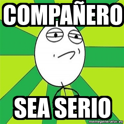Meme Challenge Accepted - COMPAÃ‘ERo Sea serio - 9055019