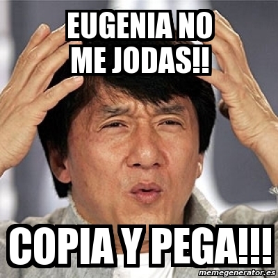 Meme Jackie Chan - Eugenia no me jodas!! Copia y pega!!! - 9059484