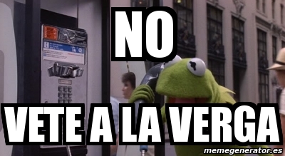 Meme Personalizado No Vete A La Verga 9660659