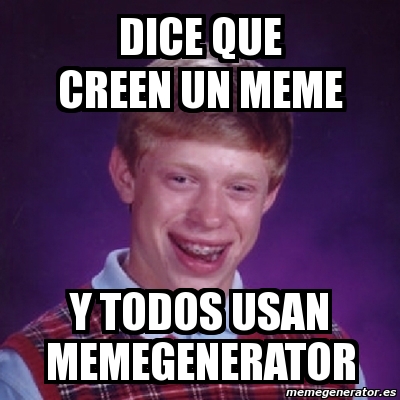 Meme Bad Luck Brian - Dice que creen un meme y todos usan memegenerator ...