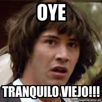 Meme Keanu Reeves - oye tranquilo viejo!!! - 9746900