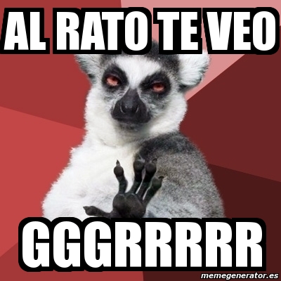 Meme Chill Out Lemur - al rato te veo gggrrrrr - 9889135