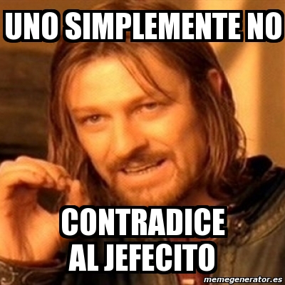 Meme Boromir - uno simplemente no contradice al jefecito - 9919265
