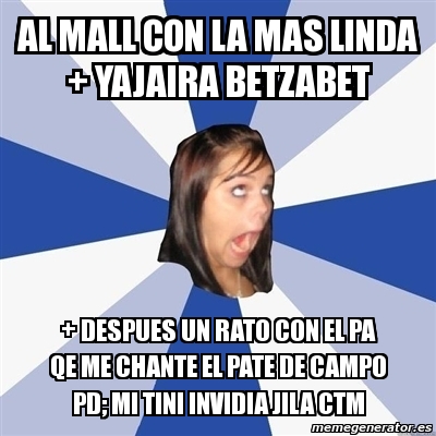 Meme Annoying Facebook Girl - al mall con la mas linda + yajaira ...