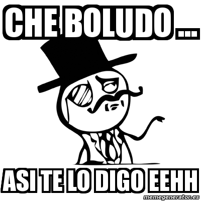 Meme Feel Like A Sir - che boludo ... asi te lo digo eehh - 9938279