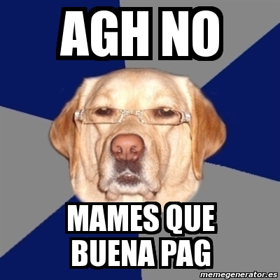 Meme Perro Racista - agh no mames que buena pag - 9945166