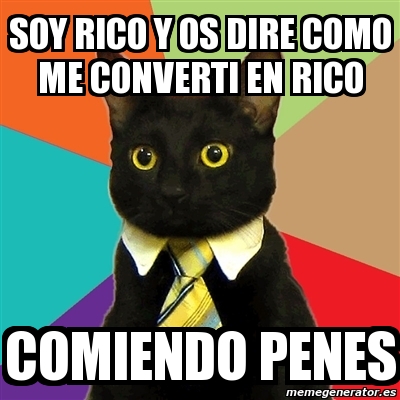 Meme Business Cat - soy rico y os dire como me converti en rico ...