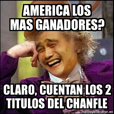 Meme Yao Wonka - america los mas ganadores? claro, cuentan los 2 ...