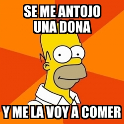 Meme Homer - SE ME ANTOJO UNA DONA Y ME LA VOY A COMER - 7377