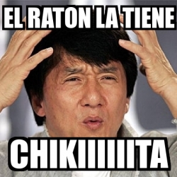 Meme Jackie Chan - el raton la tiene chikiiiiiita - 77