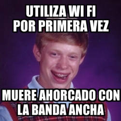 Meme Bad Luck Brian - utiliza wi fi por primera vez muere ahorcado con ...
