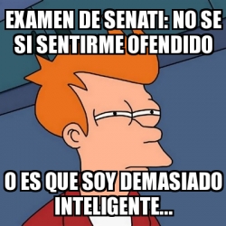 Meme Futurama Fry - examen de senati: no se si sentirme ofendido o es ...