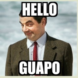 Meme Mr Bean - hello guapo - 10775