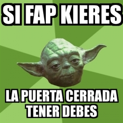 Meme Yoda - SI FAP KIERES LA PUERTA CERRADA TENER DEBES - 13025