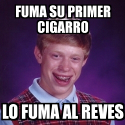 Meme Bad Luck Brian - fuma su primer cigarro lo fuma al reves - 13081