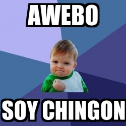 Meme Bebe Exitoso - awebo soy chingon - 18085