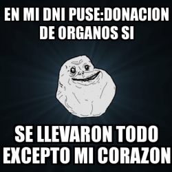 Meme Forever Alone - en mi dni puse:donacion de organos si se llevaron ...