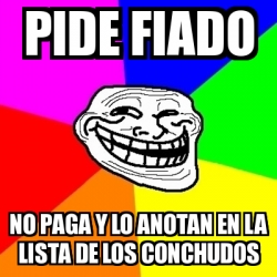 Meme Troll - pide fiado no paga y lo anotan en la lista de los ...