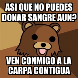 Meme Pedobear - asi que no puedes donar sangre aun? ven conmigo a la ...