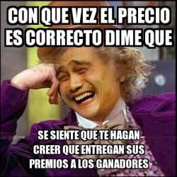 Meme Yao Wonka - con que vez el precio es correcto DIME QUE SE SIENTE ...