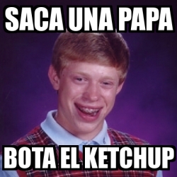 Meme Bad Luck Brian - Saca una papa bota el ketchup - 111418