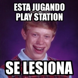 Meme Bad Luck Brian - esta jugando play station se lesiona - 114162